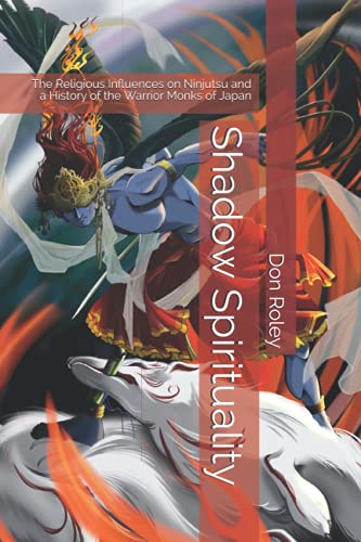 Shadow Spirituality: The Religious Influences on Ninjutsu and a History ...