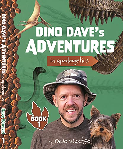 Dino Dave's Adventures in Apologetics: Book 1 by Dave Woetzel | Goodreads