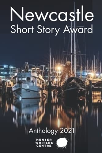 Newcastle Short Story Award 2021 by Hunter Writers Centre | Goodreads