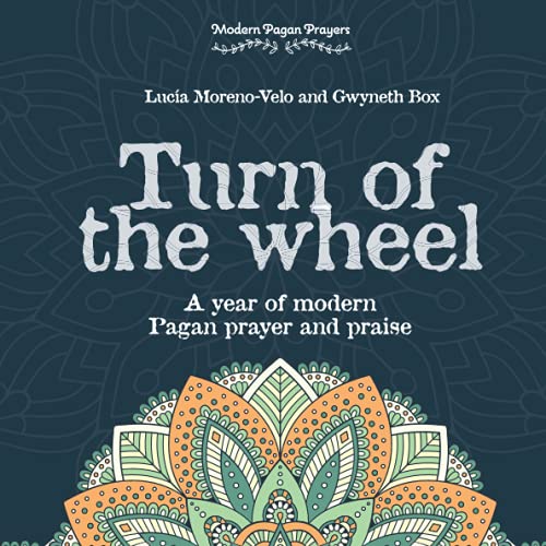 Turn of the wheel: a year of modern pagan prayer and praise by Gwyneth ...