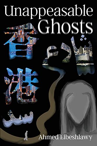 Unappeasable Ghosts by Ahmed Elbeshlawy | Goodreads