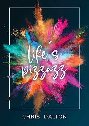 Life's Pizazz by Chris Dalton | Goodreads
