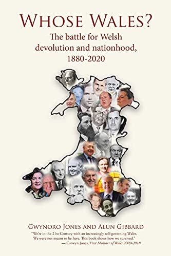 Whose Wales? The battle for Welsh devolution and nationhood, 1880-2020 ...