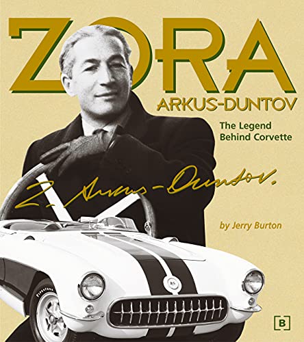Zora Arkus-Duntov: The Legend Behind Corvette by Jerry Burton | Goodreads