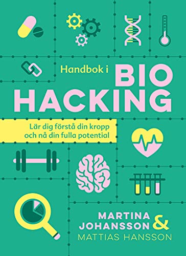 Handbok i biohacking : lär dig förstå din kropp och nå din fulla ...