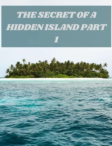 The Secret of a Hidden Island Part 1: By Umair Khan by UMAIR KHAN ...