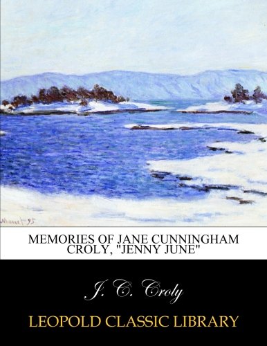 Memories of Jane Cunningham Croly, "Jenny June" by J. C. Croly | Goodreads