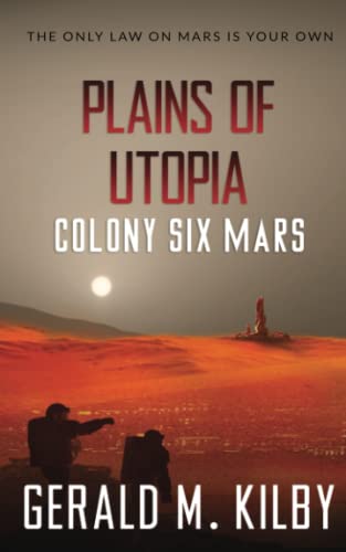 Plains of Utopia Mars Colony 6 by Gerald M. Kilby | Goodreads