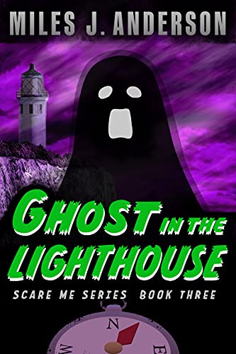 Ghost in the Lighthouse (Scare Me, #3) by Miles J. Anderson | Goodreads