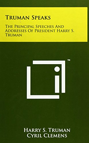 Truman Speaks The Principal Speeches and Addresses of Harry S. Truman ...