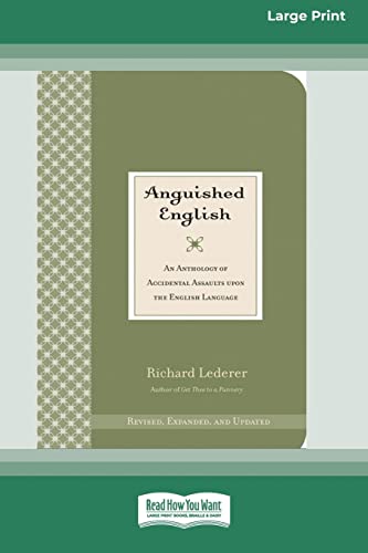 Anguished English: An Anthology of Accidental Assaults on the English ...