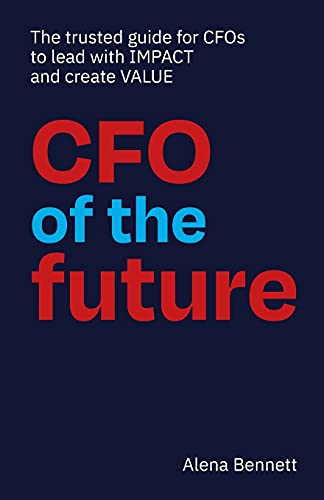CFO of the Future: The trusted guide for CFOs to lead with IMPACT and ...