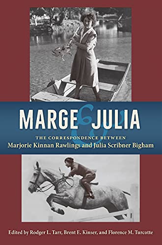 Marge and Julia: The Correspondence between Marjorie Kinnan Rawlings ...