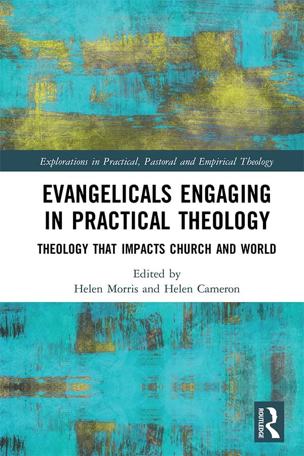 Evangelicals Engaging in Practical Theology: Theology that Impacts ...
