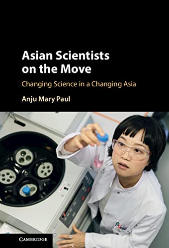 Asian Scientists on the Move: Changing Science in a Changing Asia by ...