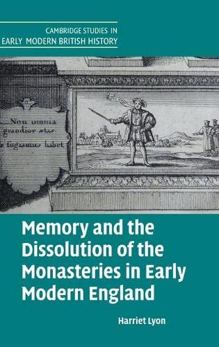 Memory and the Dissolution of the Monasteries in Early Modern England ...