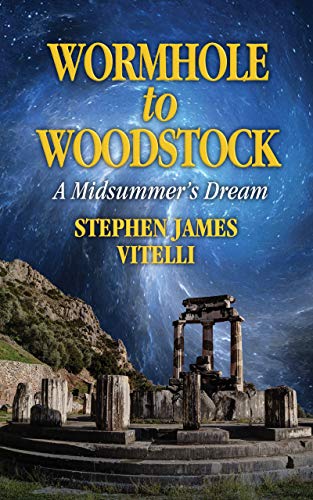 Wormhole to Woodstock: A Midsummer's Dream by Stephen James Vitelli ...