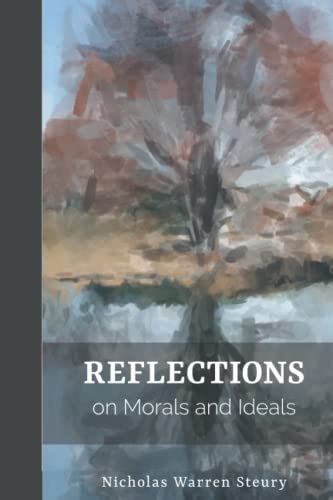 Reflections on Morals and Ideals by Nicholas Warren Steury | Goodreads
