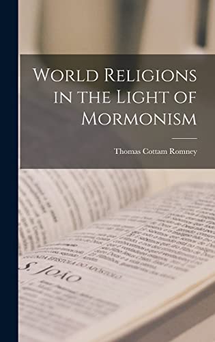 World Religions in the Light of Mormonism by Thomas Cottam Romney ...