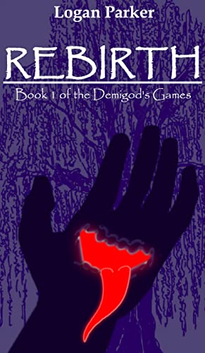 Rebirth: Book 1 of the Demigod's Games by Logan Parker | Goodreads