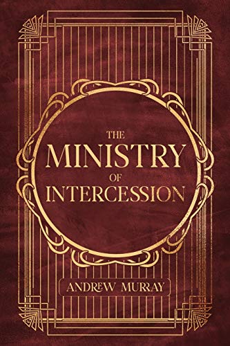 The Ministry of Intercession by Andrew Murray | Goodreads