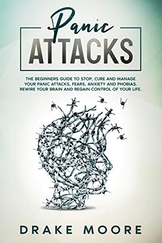 Panic Attacks: The Beginners Guide To Stop, Cure And Manage Your Panic ...