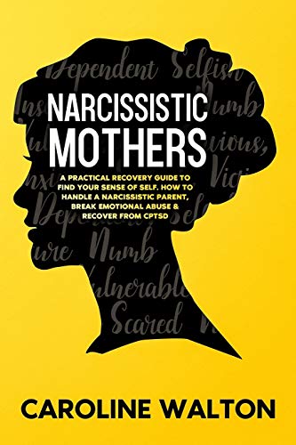 Narcissistic Mothers: A Practical Recovery Guide To Find Your Sense Of Self. How To Handle a ...