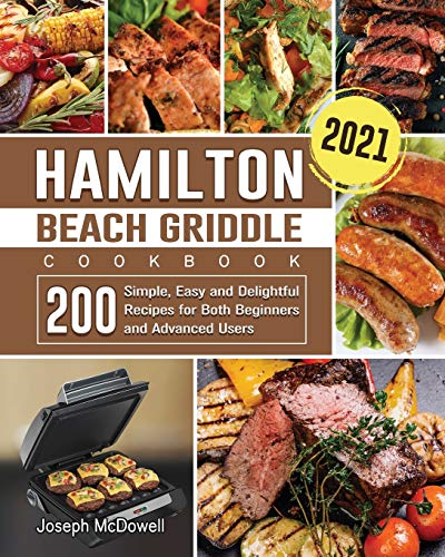Hamilton Beach Griddle Cookbook 2021: 200 Simple, Easy and Delightful ...