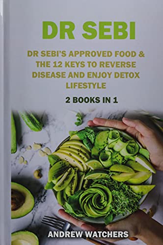 Dr. Sebi: 2 BOOKS IN 1: Dr Sebi's Approved Food & The 12 Keys to ...
