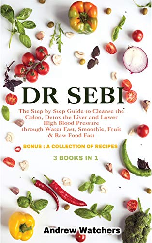 Dr. Sebi: 3 BOOKS IN 1: The Step by Step Guide to Cleanse the Colon ...