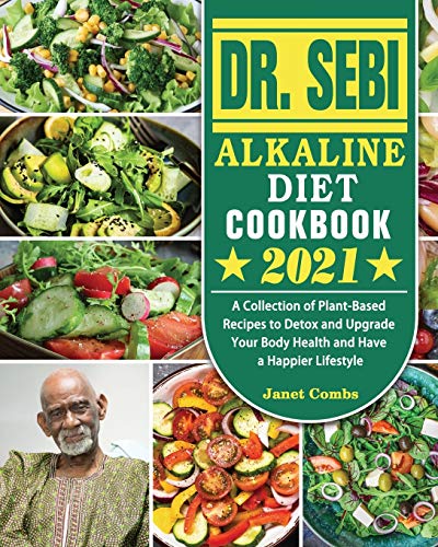 Dr. Sebi Alkaline Diet Cookbook 2021: A Collection of Plant-Based ...