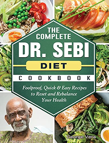 The Complete Dr. Sebi Diet Cookbook: Foolproof, Quick & Easy Recipes to ...