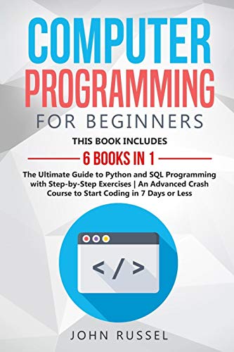 Computer Programming for Beginners: 6 Books in 1: The Ultimate Guide to ...