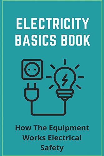 Electricity Basics Book: How The Equipment Works Electrical Safety ...