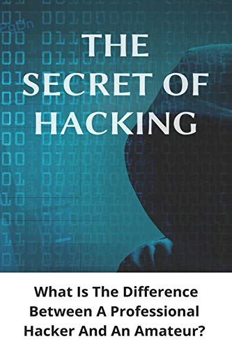 The Secret Of Hacking: What Is The Difference Between A Professional ...
