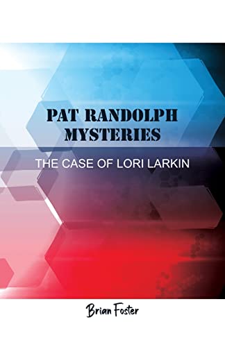Pat Randolph Mysteries: The Case of Lori Larkin by Brian Foster | Goodreads