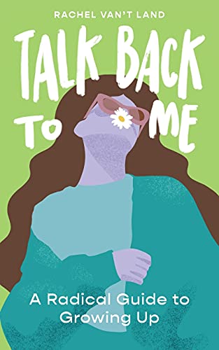 Talk Back to Me: A Radical Guide to Growing Up by Rachel Van't Land ...