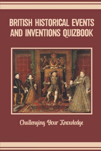 British Historical Events And Inventions Quizbook: Challenging Your ...