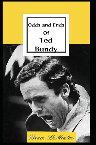 Odds and Ends of Ted Bundy by Bruce LeMaster | Goodreads