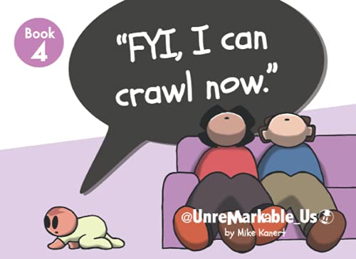 FYI, I Can Crawl Now (Unremarkable Us #4) by Mike Kanert | Goodreads