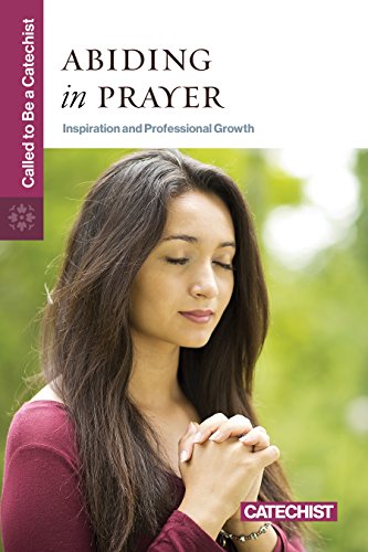 Abiding in Prayer (Called to Be a Catechist) by CATECHIST Magazine ...