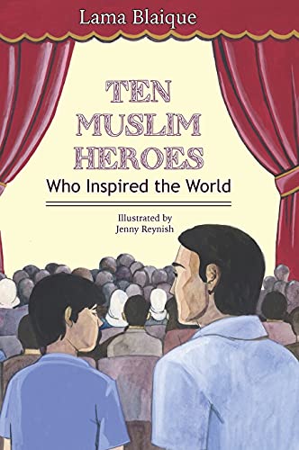 Ten Muslim Heroes Who Inspired The World by Lama Blaique | Goodreads