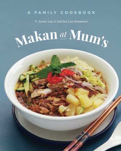 Makan at Mum's - A Family Cookbook: A recipe book to celebrate my Mum's ...