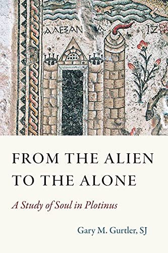 From the Alien to the Alone: A Study of Soul in Plotinus by Gary ...