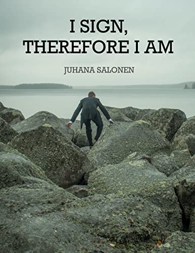 I Sign, Therefore I Am by Juhana Salonen | Goodreads