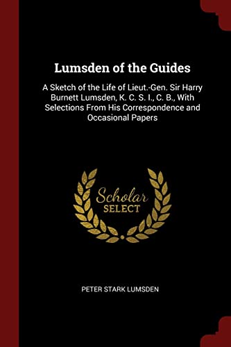Lumsden of the Guides: A Sketch of the Life of Lieut.-Gen. Sir Harry ...