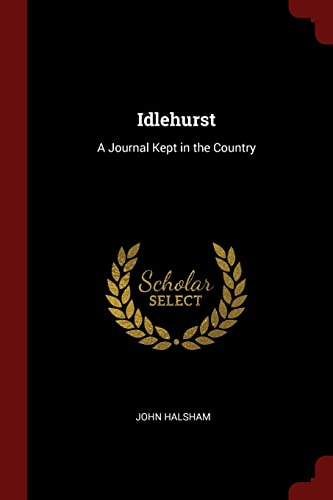 Idlehurst: A Journal Kept in the Country by John Halsham | Goodreads