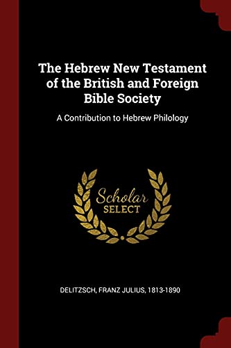 The Hebrew New Testament of the British and Foreign Bible Society: A ...