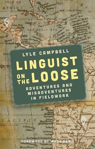 Linguist on the Loose: Adventures and Misadventures in Fieldwork by ...