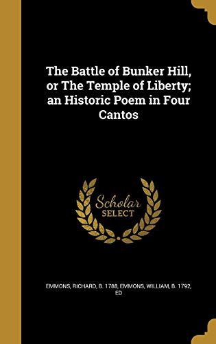 The Battle of Bunker Hill, or The Temple of Liberty; an Historic Poem ...